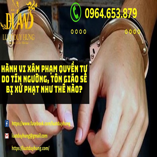 XÂM PHẠM TỰ DO TÔN GIÁO BỊ XỬ LÝ NHƯ THẾ NÀO??? - CÔNG TY LUẬT TNHH DUY HƯNG